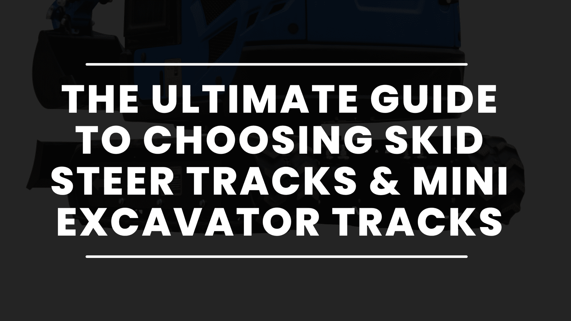 Guide to Choosing Skid Steer Tracks & Mini Excavator Tracks