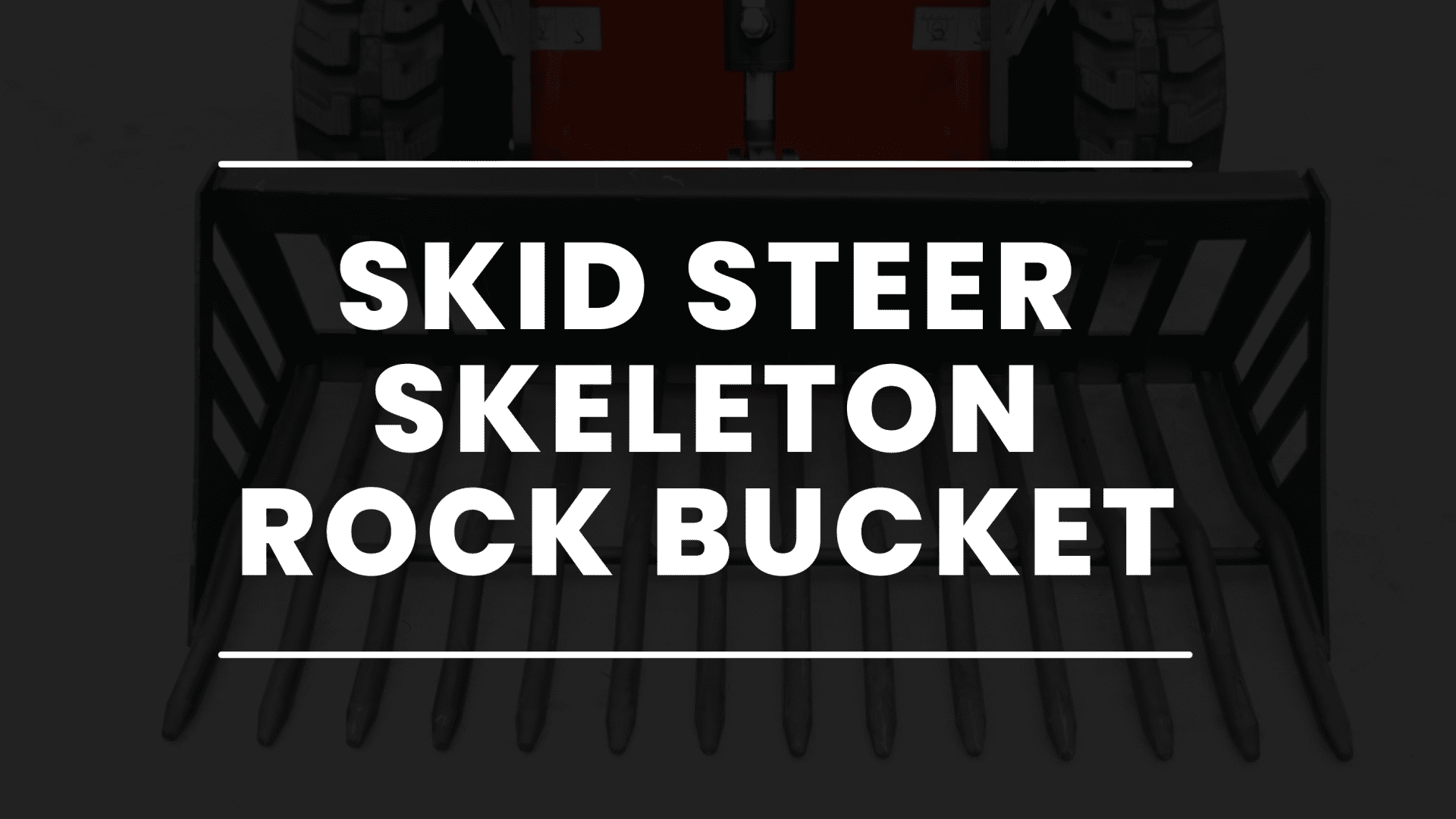 5 Tasks You Can do with a Skid Steer Skeleton Rock Bucket